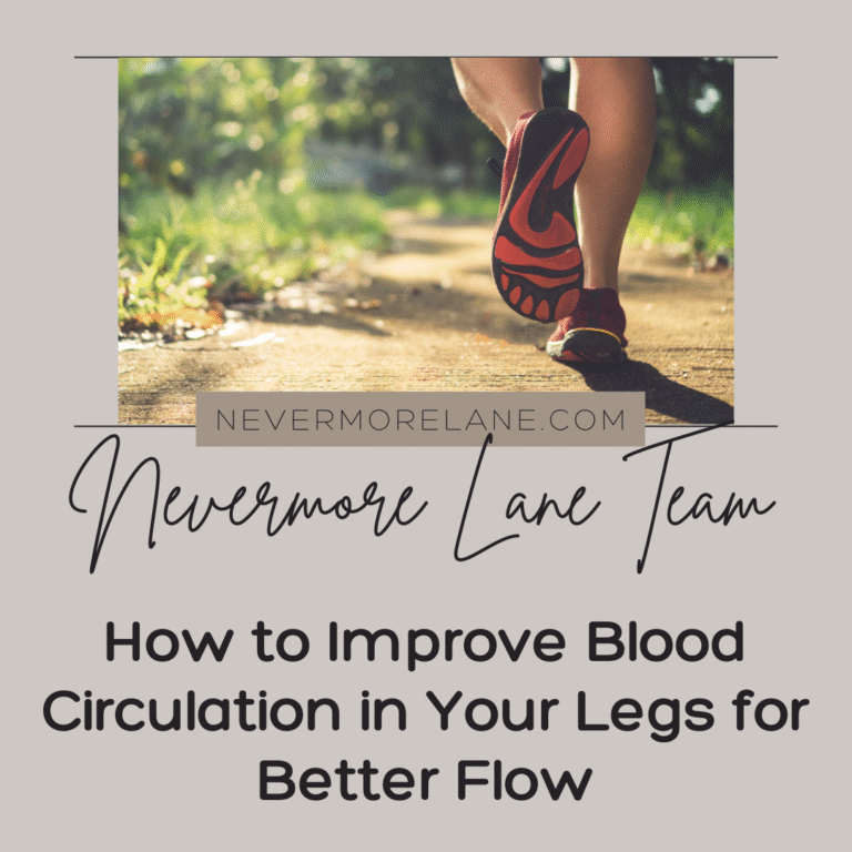 How to Improve Blood Circulation in Your Legs for Better Flow - Nevermore Lane