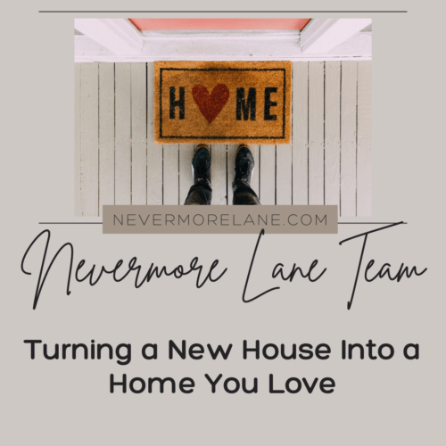 Turning a New House into a Home You Love - Nevermore Lane